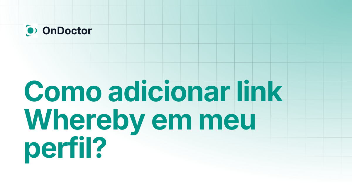 Como adicionar link Whereby em meu perfil? | OnDoctor